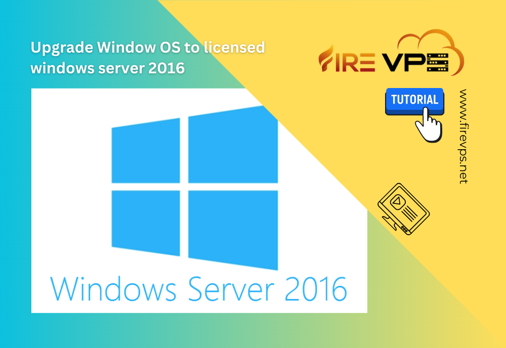 How to Upgrade Window OS to licensed windows server 2016? - Fire VPS Blog