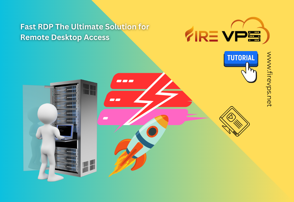 Fast Rdp The Ultimate Solution For Remote Desktop Access Fire Vps Blog